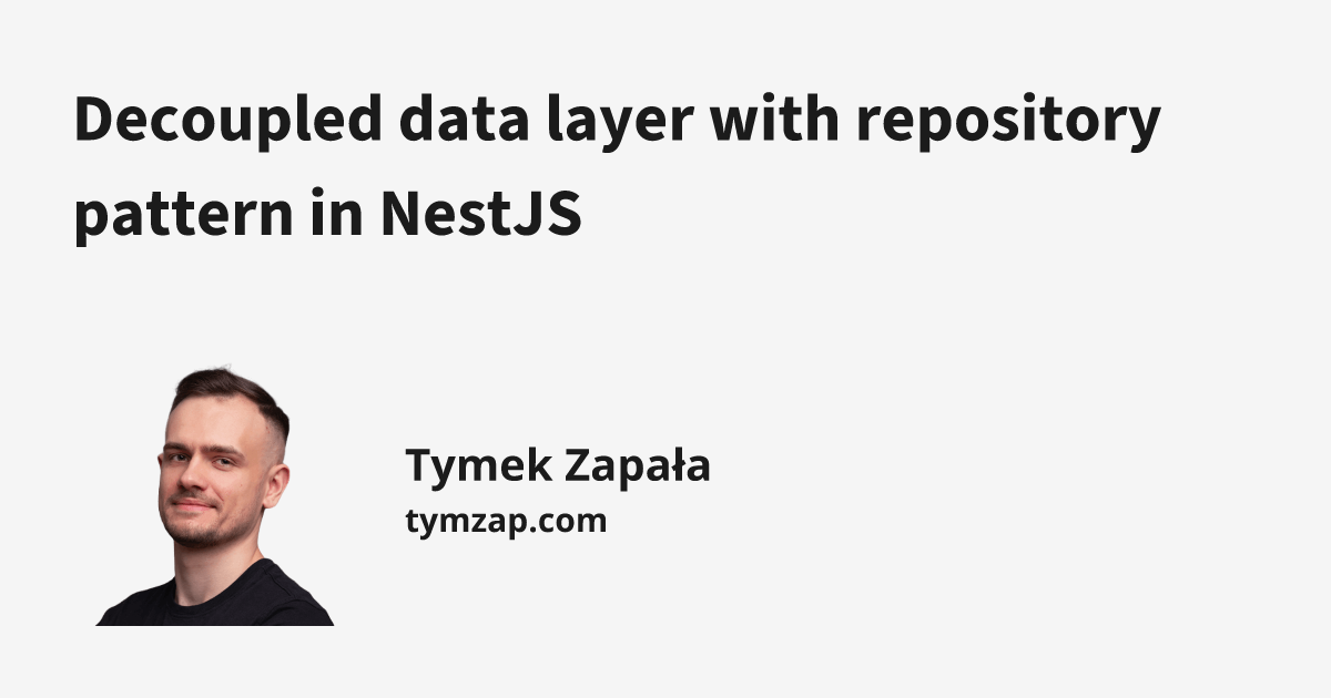 Decoupled data layer with repository pattern in NestJS • Tymek Zapała